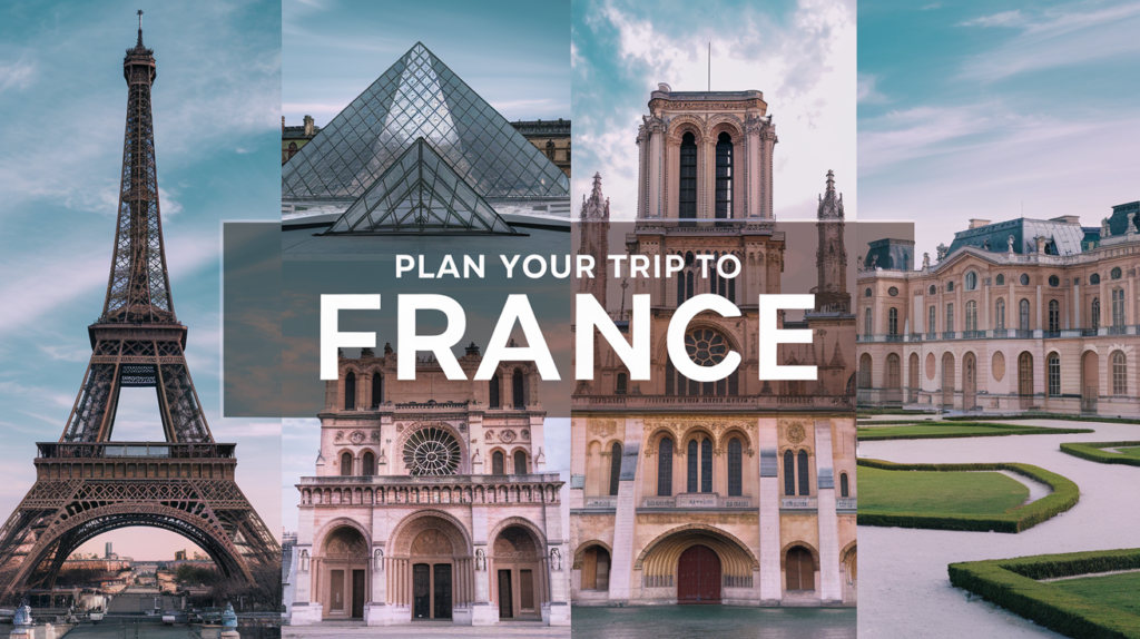 How To Plan A Perfect Trip To France Your Ultimate Travel Guide Food