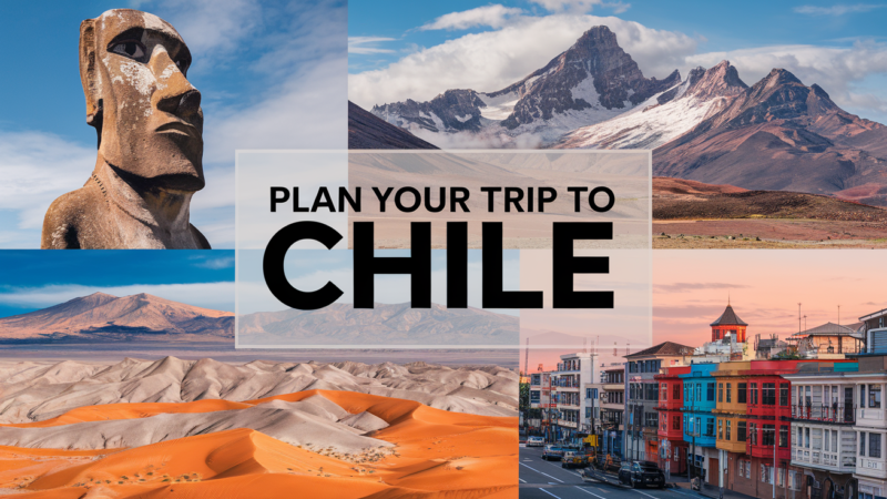 How to Plan a Perfect Trip to Chile: Your Ultimate Travel Guide - Food ...